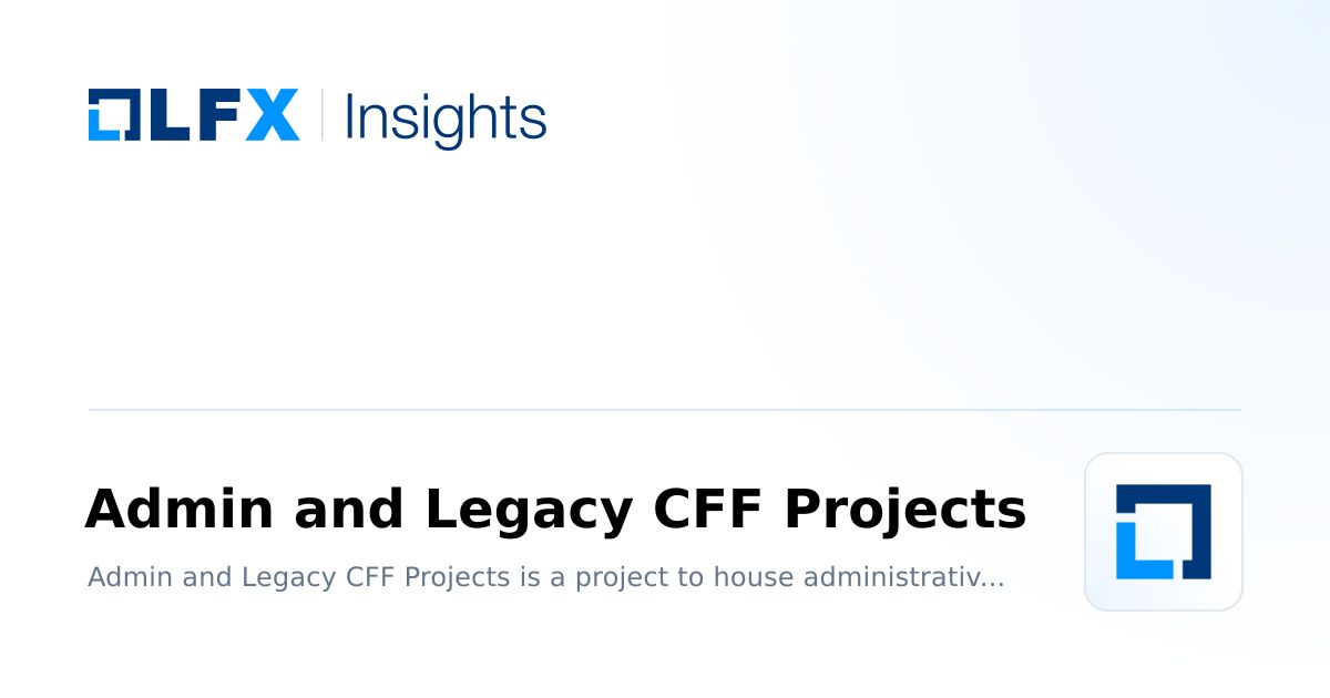 LFX Insights | Admin and Legacy CFF Projects insights