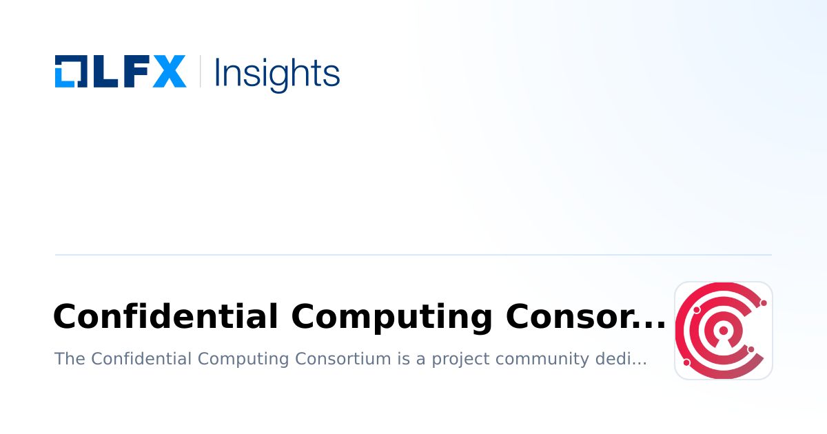 Confidential Computing Consortium (CCC) Insights