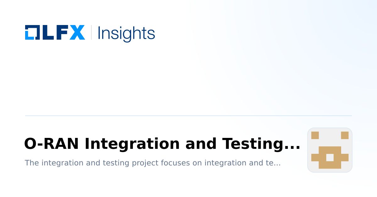 O-RAN Integration and Testing (INT) Insights | lfx-insights